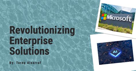 Revolutionizing Enterprise Solutions Leveraging Ai To Make Microsoft A