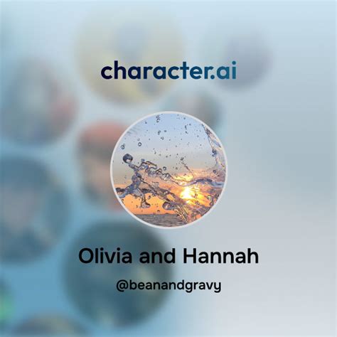 Chat with Olivia and Hannah | character.ai | Personalized AI for every moment of your day