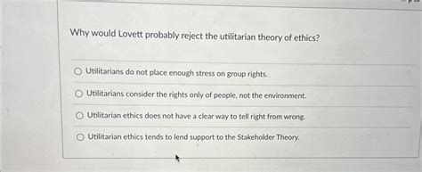 Solved Why Would Lovett Probably Reject The Utilitarian