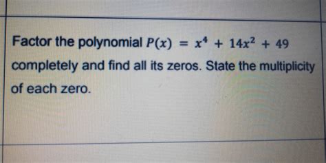 solved factor the polynomial p x x 4 14x 2 49 completely and