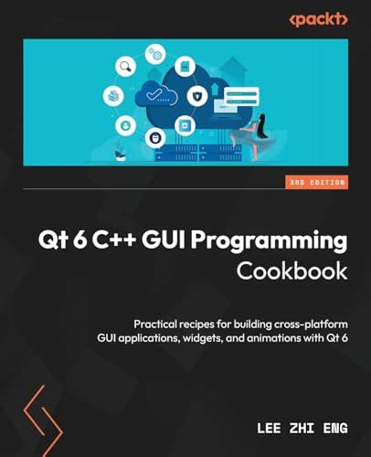 Qt 6 C Gui Programming Cookbook Practical Recipes For Building Cross