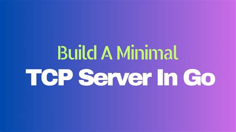 Build A Minimal Tcp Server In Go Tcp Or Transmission Control Protocol