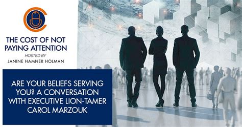 Are Your Beliefs Serving You A Conversation With Executive Lion Tamer Carol Marzouk