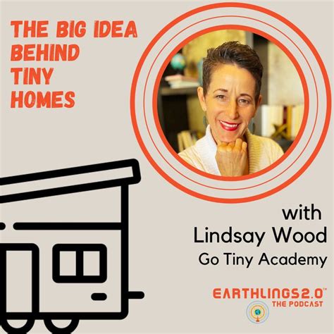 21 The Big Idea Behind Tiny Homes With Lindsey Wood Earthlings Podcast