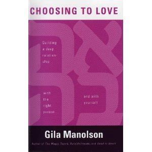Choosing to Love: Building a Deep Relationship With the Right Person…And With Yourself by Gila ...