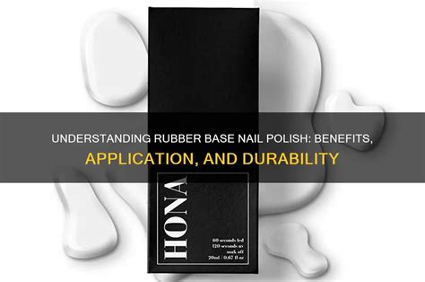 Understanding Rubber Base Nail Polish Benefits Application And