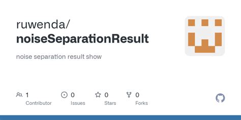 GitHub Ruwenda NoiseSeparationResult Noise Separation Result Show