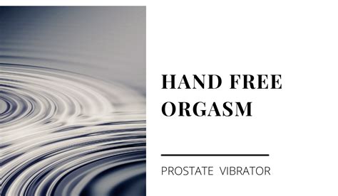 Hand Free Orgasm Prostate Vibrator Edition