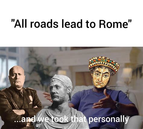 All Roads Lead To Rome Rhistorymemes