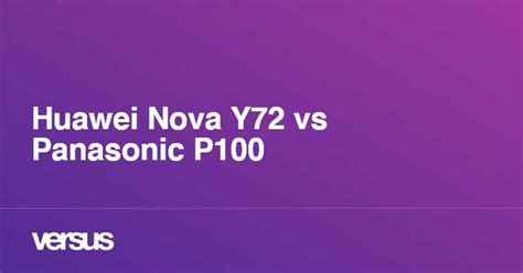 Huawei Nova Y72 Vs Panasonic P100 What Is The Difference
