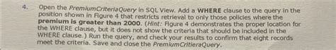 Solved 4 Open The Premium Criteriaquery In Sql View Add A