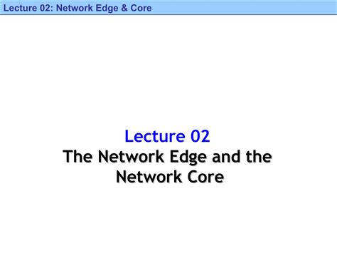 lecture 02 computer networks network edge and core ppt