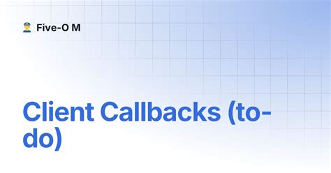 Client Callbacks To Do Five O M