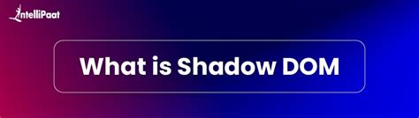 What Is Shadow Dom Benefits And Best Practices