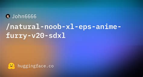 John6666natural Noob Xl Eps Anime Furry V20 Sdxl · Hugging Face