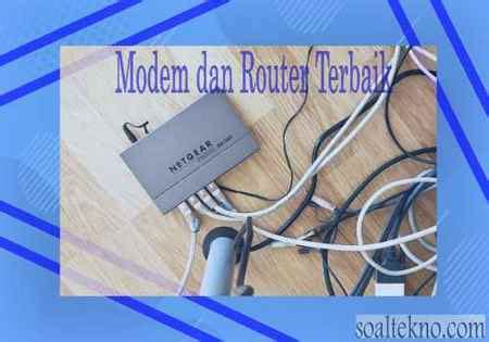 Perbedaan Modem Dan Router Beserta Pengertian Dan Fungsinya Soaltekno Com