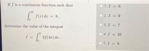 Solved If F Is A Continuous Function Such That ∫012fxdx8