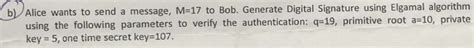 Solved B Alice Wants To Send A Message M 17 To Bob Chegg Com