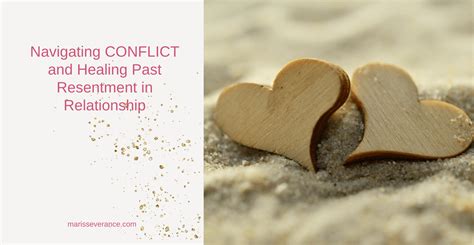 Navigating CONFLICT And Healing Past Resentment In Relationship Maris Severance