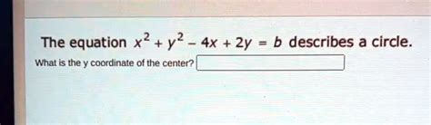 Solved The Equation X2 Y2 4x 2y B Describes A Circle What Is The