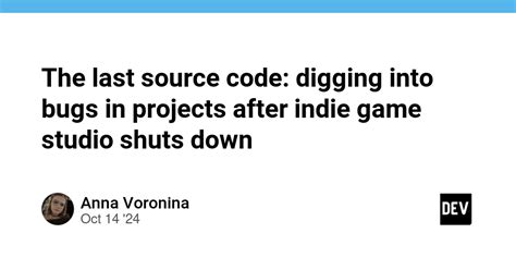 The Last Source Code Digging Into Bugs In Projects After Indie Game