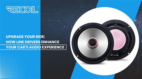Upgrade Your Ride How Line Drivers Enhance Your Cars Audio Experience Recoil Audio