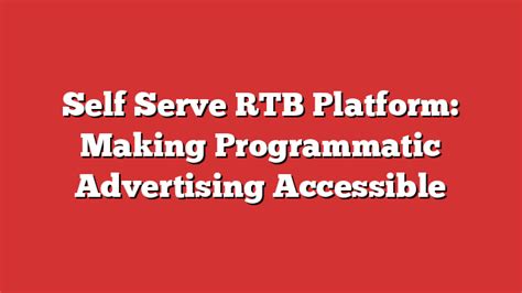 self serve rtb platform making programmatic advertising accessible