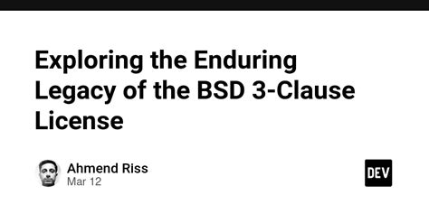 exploring the enduring legacy of the bsd 3 clause license dev community