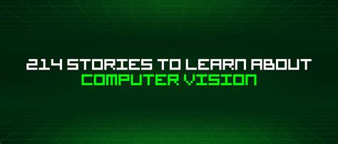 214 Stories To Learn About Computer Vision Hackernoon