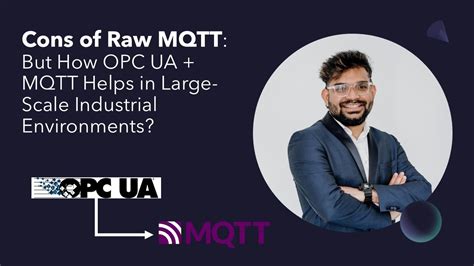 Cons Of Raw Mqtt But How Opc Ua Mqtt Helps In Large Scale Industrial Environments