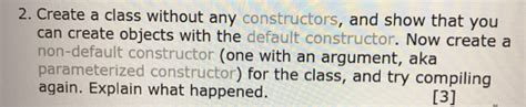 Solved Create A Class Without Any Constructors And Show Chegg