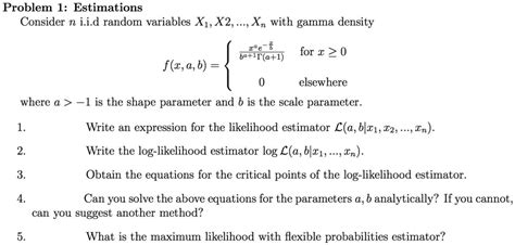 SOLVED: Problem 1: Estimations Consider n i.i.d random variables X1,X2, Xn with gamma density f ...