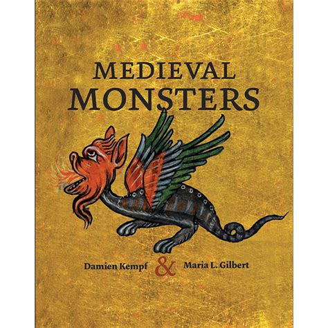 Medieval Monsters Damien Kempf And Maria L Gilbert 50 Watts Books