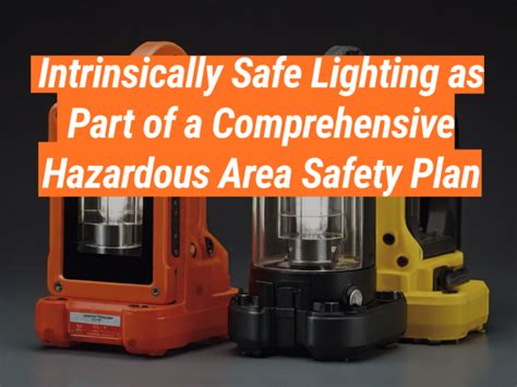 Comprehensive Safety Plan Intrinsically Safe Lighting Guide Intrinsically Safe Store
