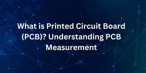 What Is A Printed Circuit Board PCB Comprehensive Guide To PCB Measurement VIEWMM