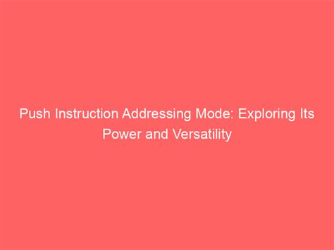 push instruction addressing mode exploring its power and versatility