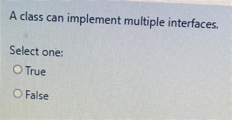 Solved A Class Can Implement Multiple Interfaces Select Chegg