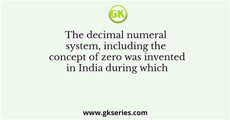 The Decimal Numeral System Including The Concept Of Zero Was Invented