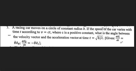 Solved A Racing Car Moves On A Circle Of Constant Radius B If The