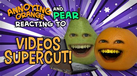 Annoying Orange Reacting To Videos Supercut Youtube