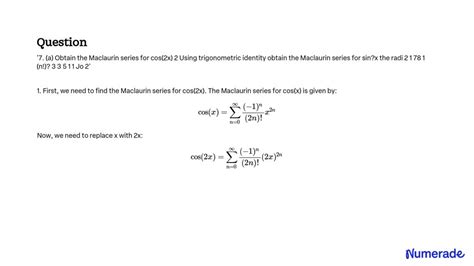 Solved 7 A Obtain The Maclaurin Series For Cos 2x 2 Using Trigonometric Identity Obtain