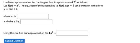 Solved Use Linear Approximation I E The Tangent Line To Chegg