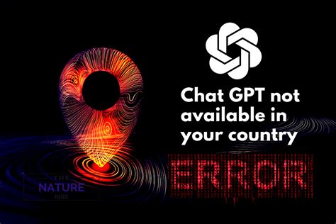 Chatgpt Not Available In Your Country How To Bypass It The Nature Hero