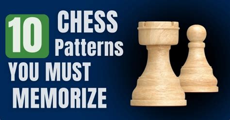 10 Chess Patterns You Must Memorize To Win More Games Thechessworld