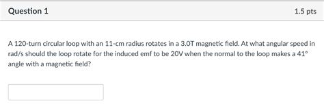Solved A Turn Circular Loop With An Cm Radius Rotates Chegg