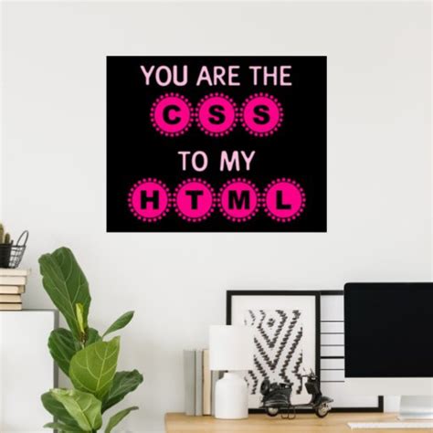 You Are The Css To My Html Poster Zazzle