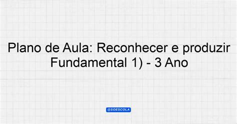 Plano De Aula Reconhecer E Produzir Diferentes Sons A Partir Da Vibração De Variados Objetos E