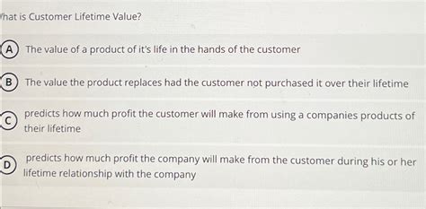 Solved What Is Customer Lifetime Value The Value Of A Chegg