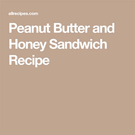 Peanut Butter And Honey Sandwich Recipe Honey Recipes Peanut