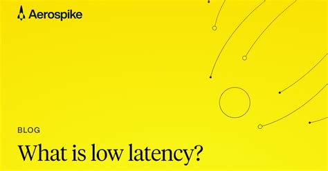 What Is Low Latency And Why It Matters For Applications Aerospike